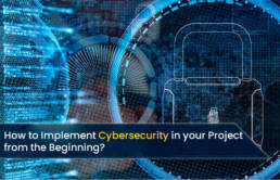 How to Implement 'Cybersecurity' in Your Project from the Beginning?